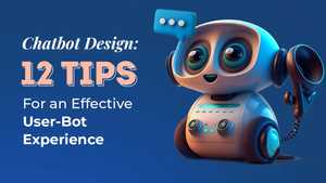 Chatbot Design: 12 Tips For an Effective User-Bot Experience